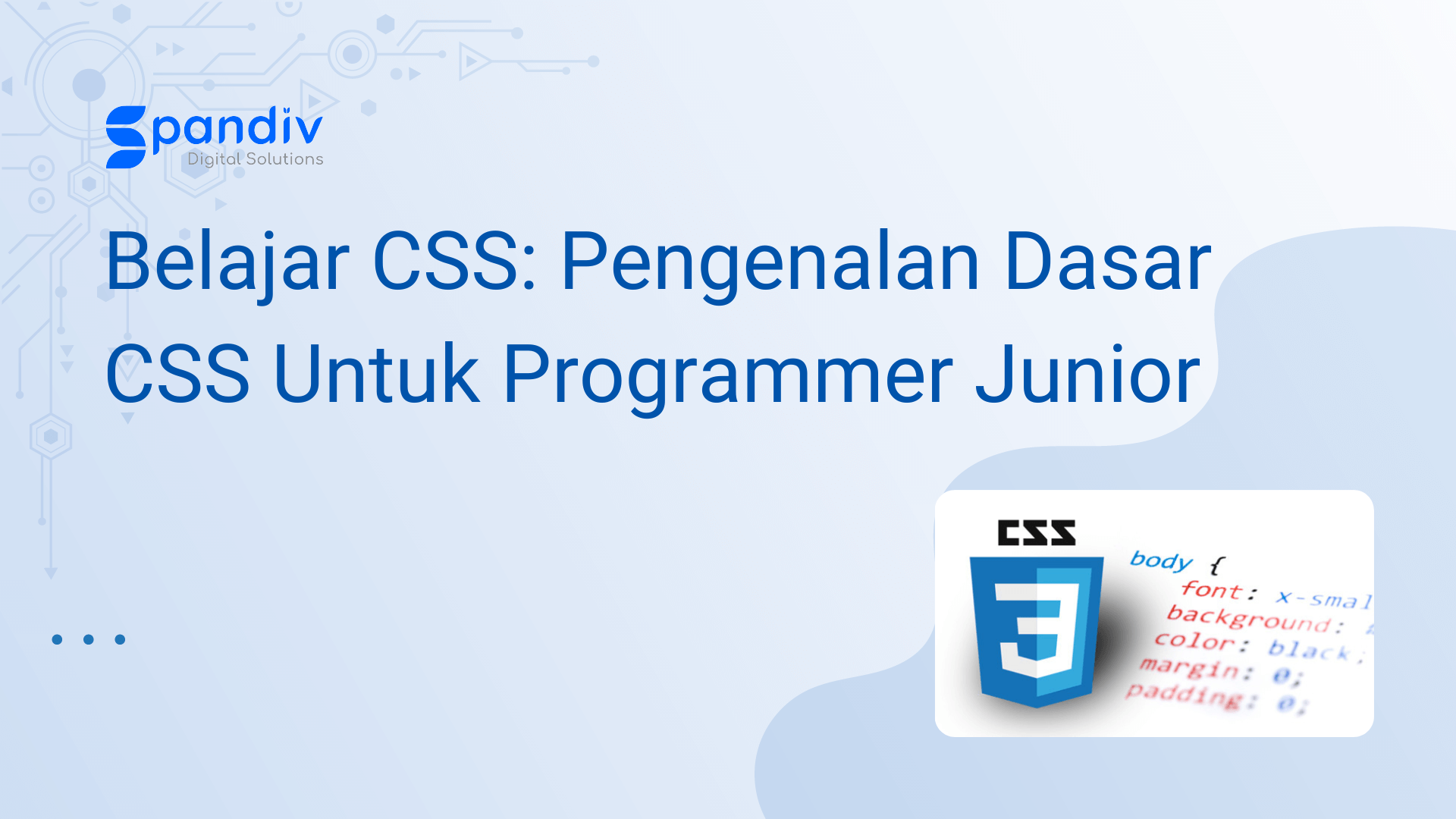 Belajar CSS: Pengenalan Dasar CSS Untuk Programmer Junior - Spandiv